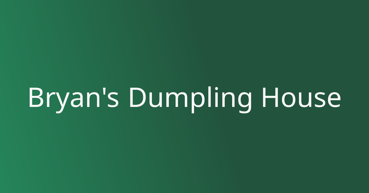 Order Authentic Dumpling Online | Bryan's Dumpling House - Pickup or ...